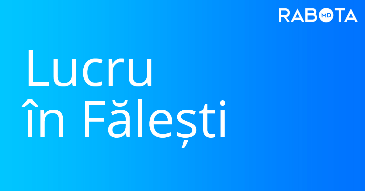 Locuri de muncă în Fălești, au fost găsite 23 joburi — Rabota.md